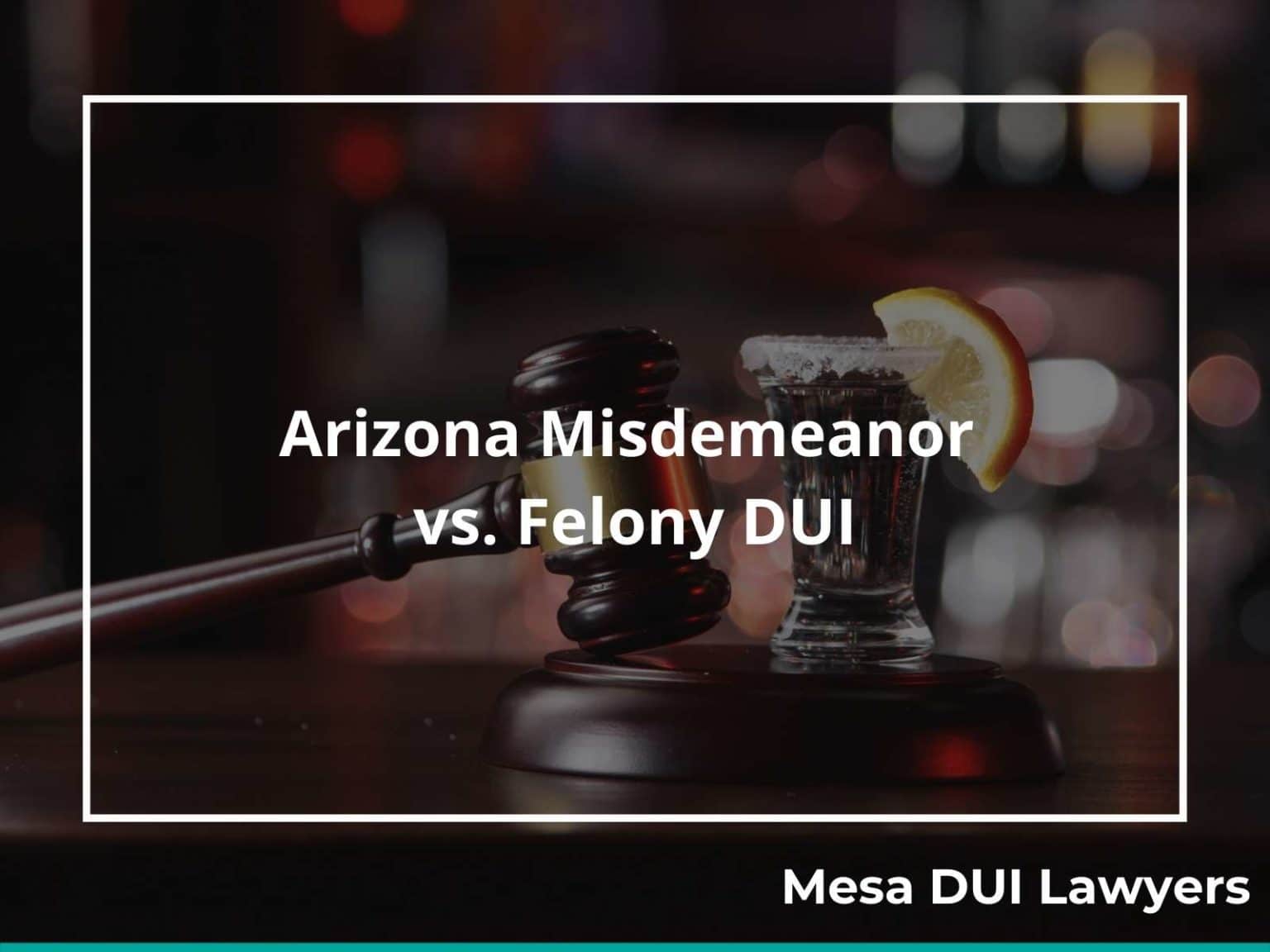 Arizona Misdemeanor vs. Felony DUI